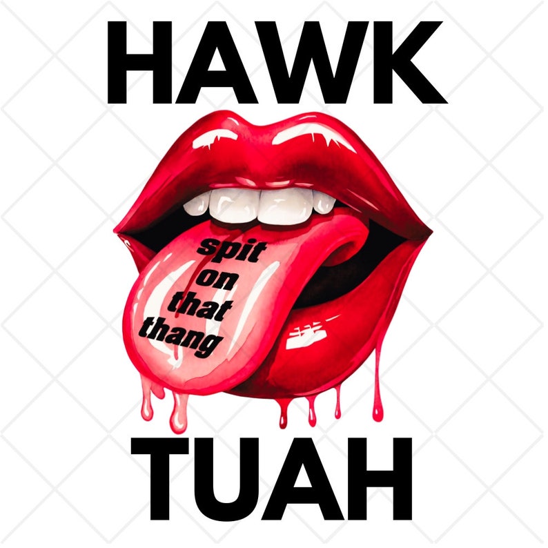 Hwak Tuah Png, Hwak Tuah Svg, Hwak Tuah Clipart, Hawk Tuah Spit on That ...