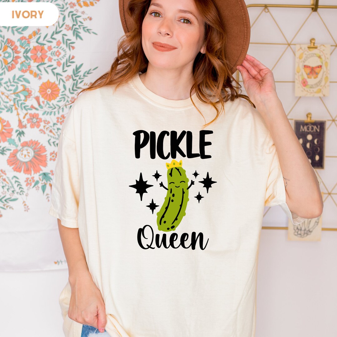 Funny Pickle Queen Shirt, Kind of A Big Deal , Call Me Pickle Comfort ...