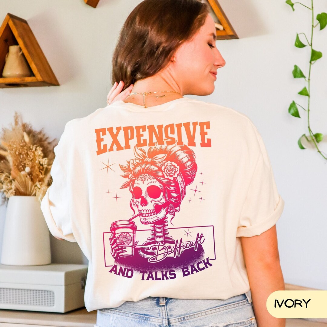 Comfort Colors Expensive Difficult and Talks Back Shirt, Sarcastic Wife ...