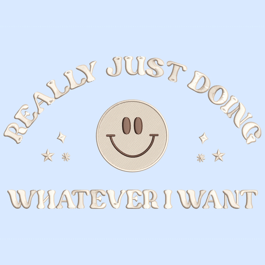 Really Just Doing Whatever I Want Embroidery Design, Funny Cute Quote ...