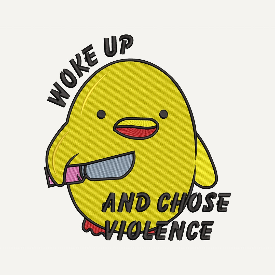 Woke up and Chose Violence Embroidery Design, Cute Duck Machine File ...