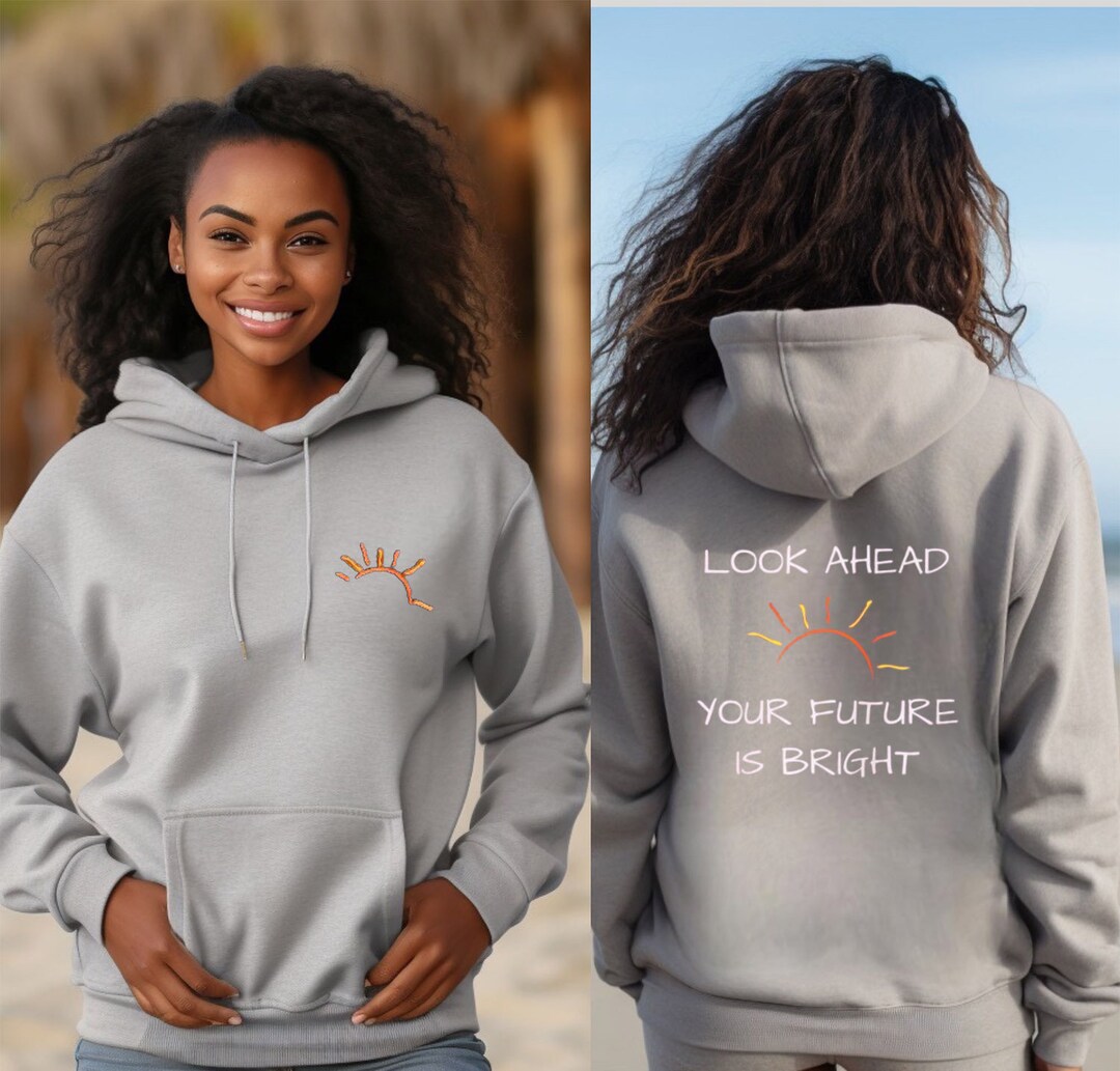 Look Ahead Hoodie | Your Future is Bright Hoodie | Look Ahead Hooded ...