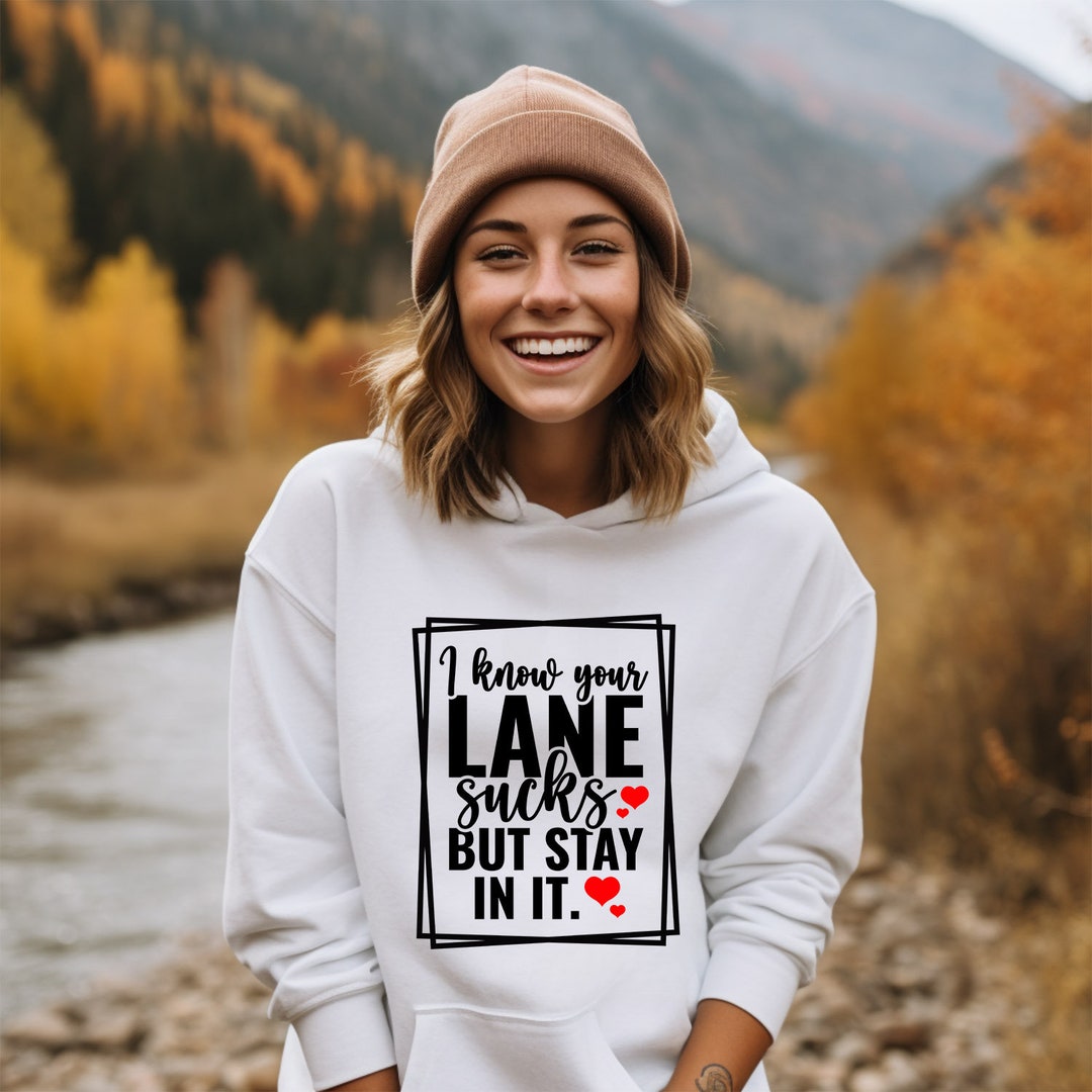 I Know Your Lane Sucks Hoodie Funny Hoodie Stay in Your Lane Hooded ...