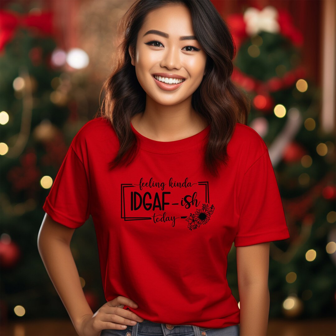Feeling Kinda Idgaf-ish Today Tee | Funny Womens Tee | I Don't Give a F ...