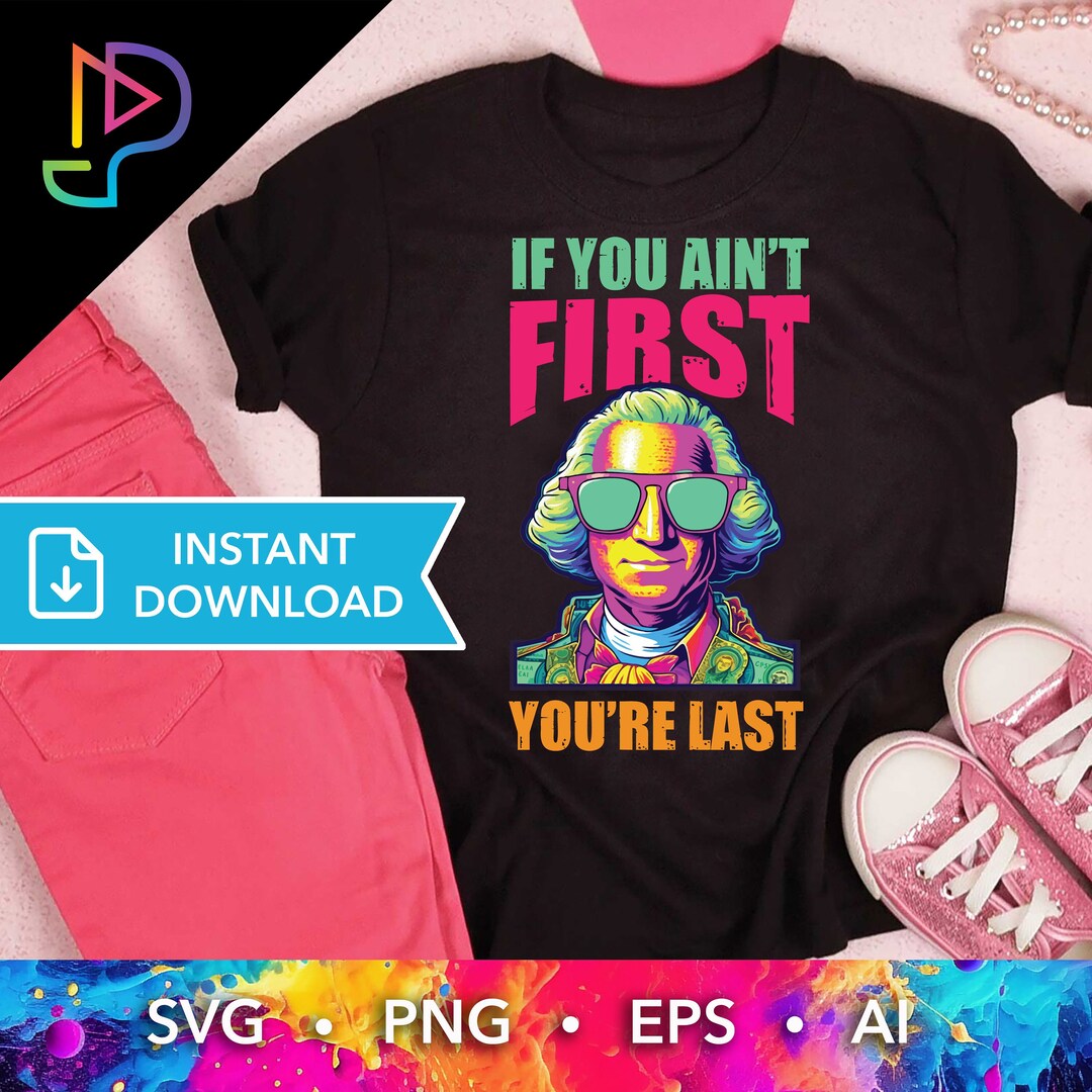 Funny President SVG Files for 4th of July, If You Aint’t First You’re ...