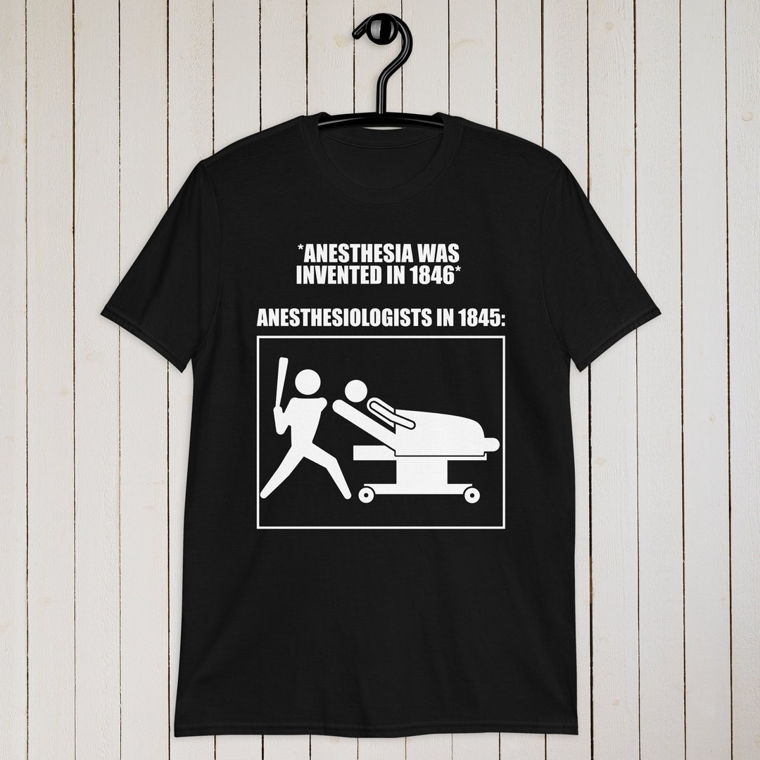 Funny Anesthesiologists Meme Shirt Anesthesia Was Invented in - Etsy