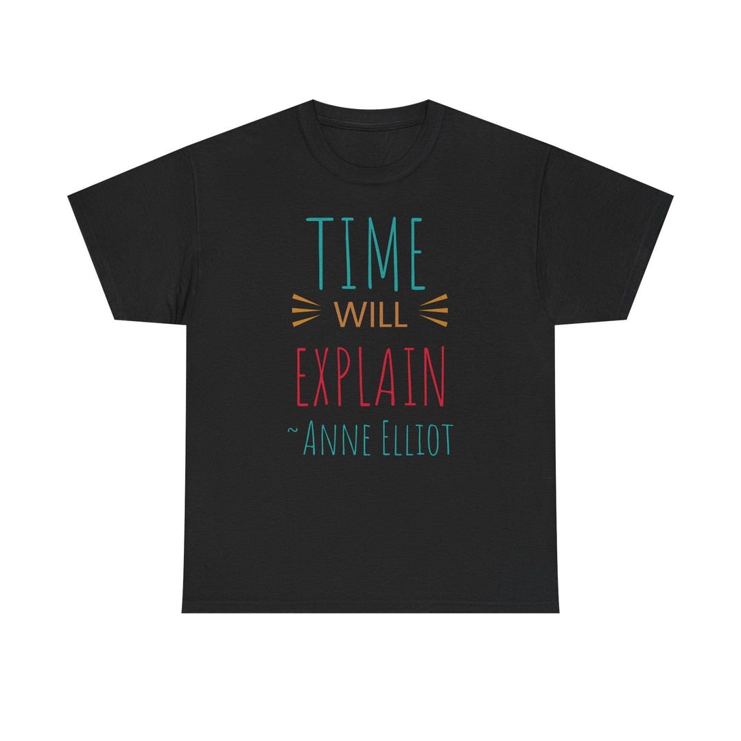 Time Will Explain Tee | Inspirational Quote Shirt, Anne Elliot ...