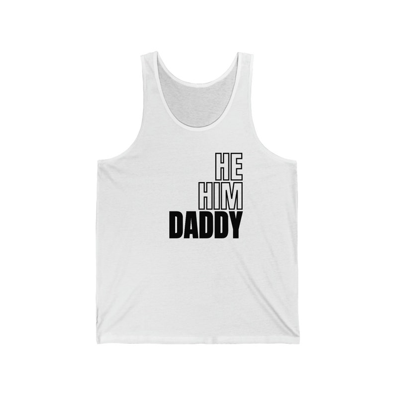 He, Him, Daddy Tank - Funny Dad Shirt - Gift for Daddy - LGBTQ Humor ...