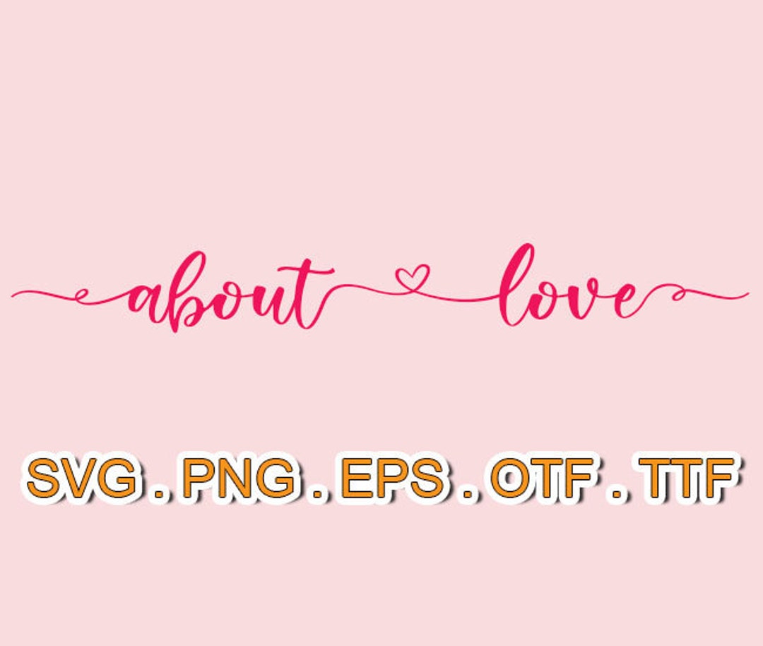 About Love Font Svg Files,svg Sillhoutte,sans Serif Svg,svg Fonts ...