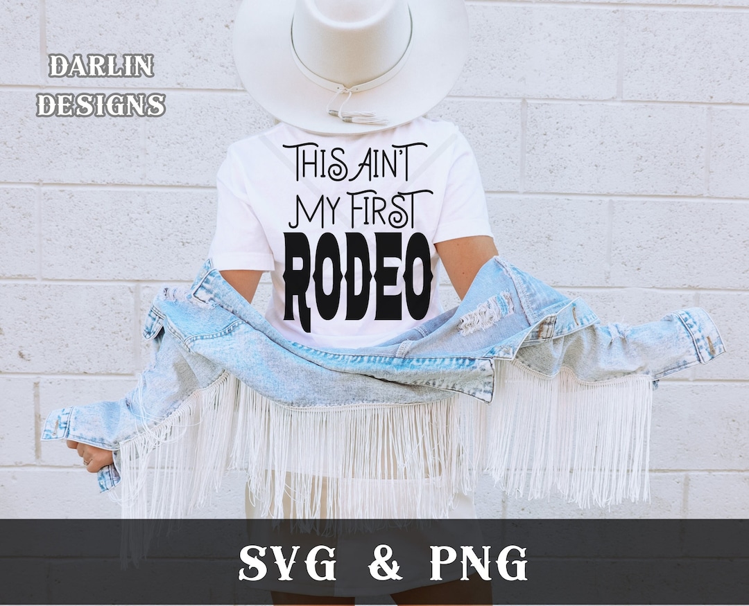 Rodeo SVG - Cowboy SVG - Rodeo PNG - This Ain't My First Rodeo Png ...