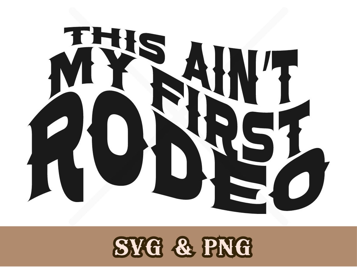 Rodeo SVG Cowboy SVG Rodeo PNG This Ain't My First Rodeo Png Cowboy ...