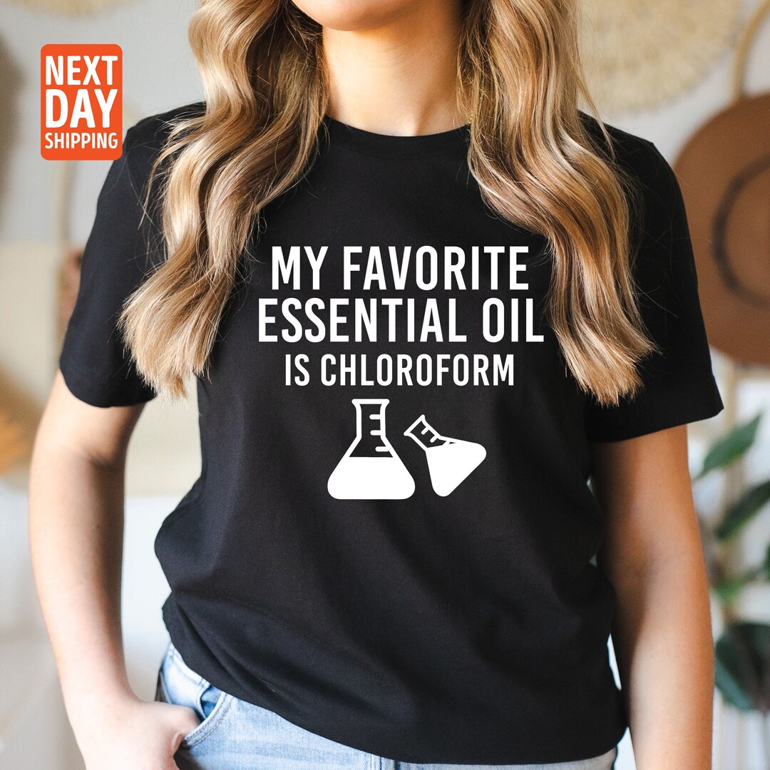 My Favorite Essential Oil is Chloroform Shirts, Essential Oil T-shirt ...