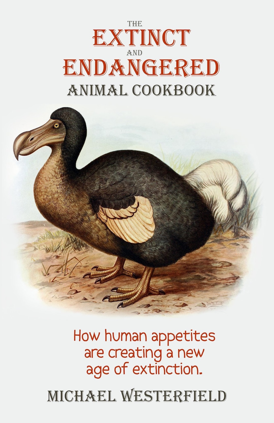 The Extinct and Endangered Animal Cookbook: How Human Appetites Are ...