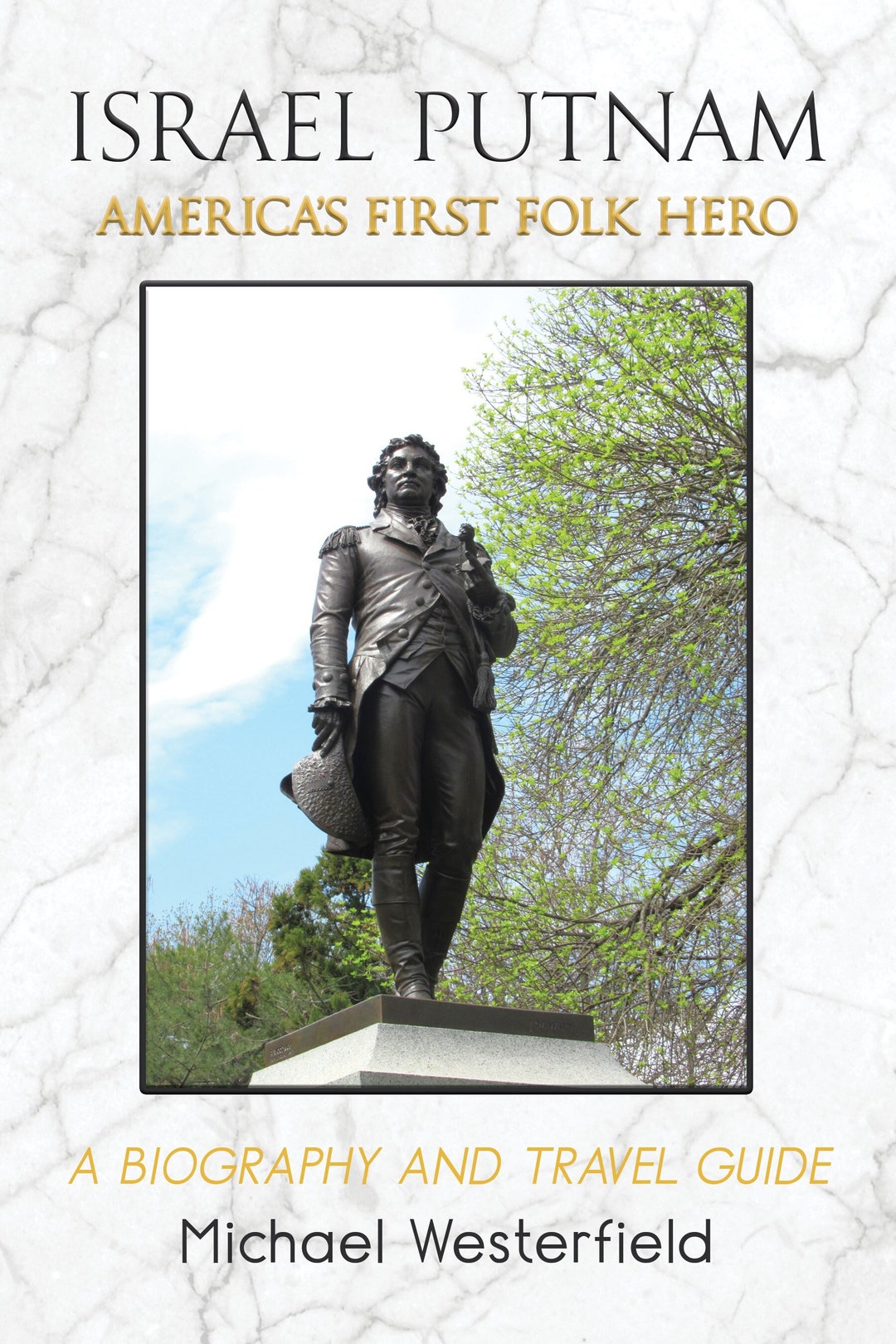 Israel Putnam America's First Folk Hero: A Biography and Travel Guide ...