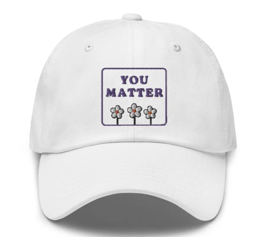 Embroidered You Matter Hat, Custom Mental Health Cap, Teacher Dad Hat ...
