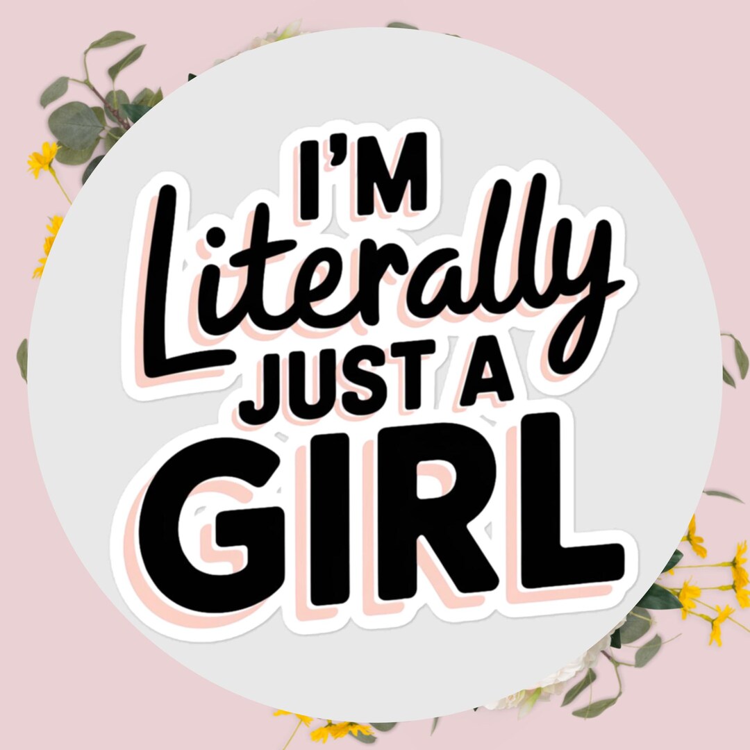 I'm Literally Just a Girl Sticker, Funny Aesthetic Vinyl Decal, Trendy ...
