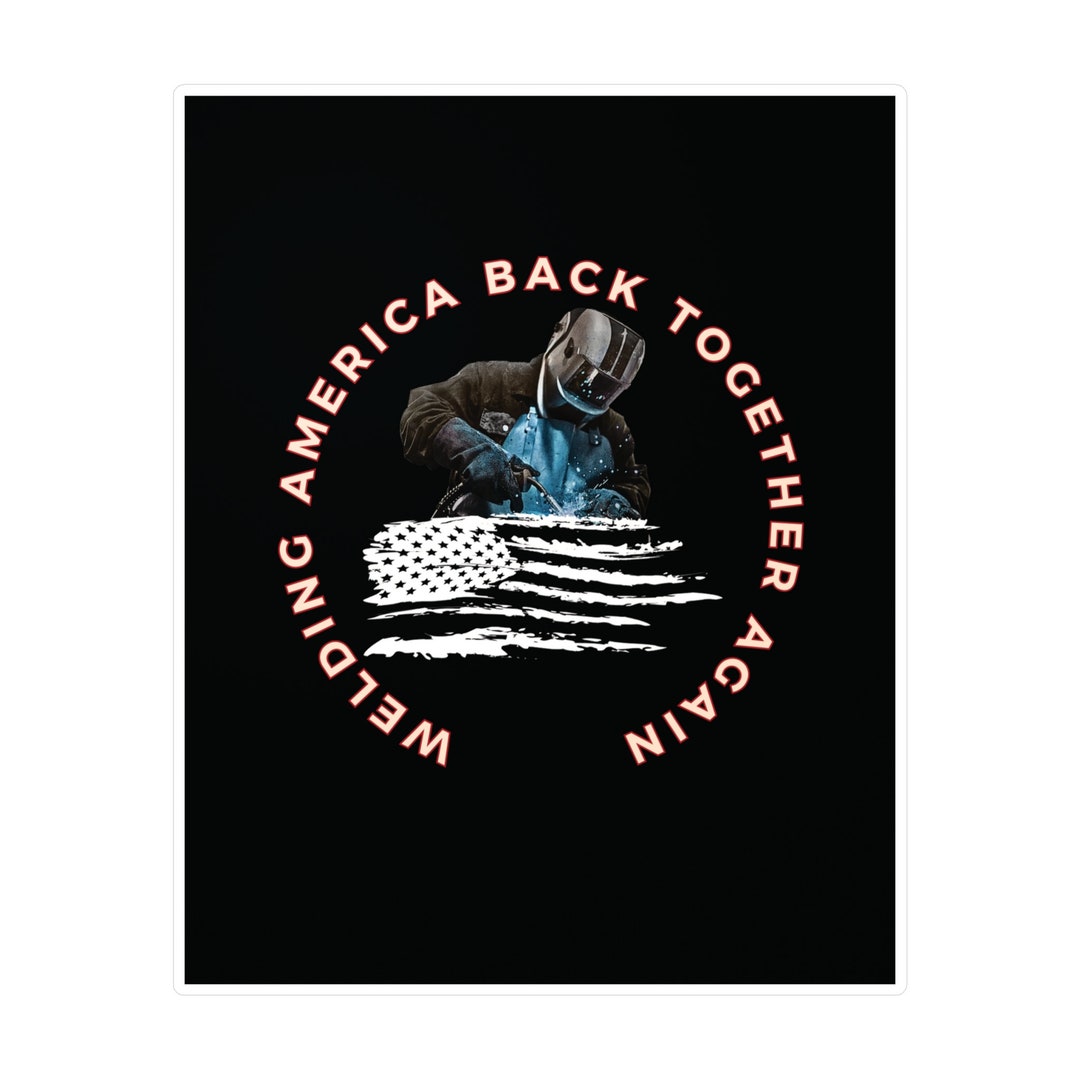 Kiss-cut Vinyl Decals Welding America Back Together Again - Etsy