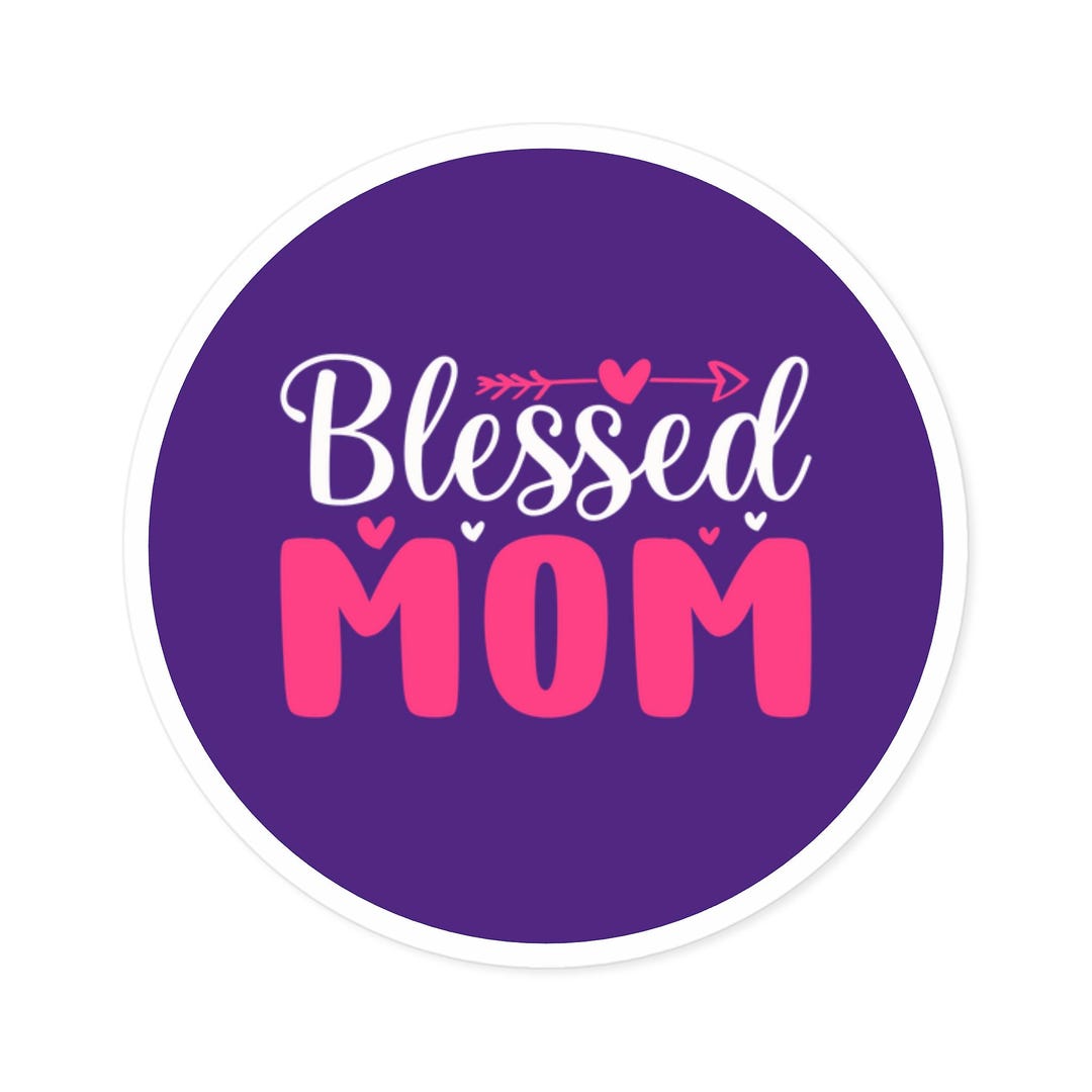 Blessed Mom Round Stickers, Mother's Day Gift, Ca, Bottle Decal, Laptop ...