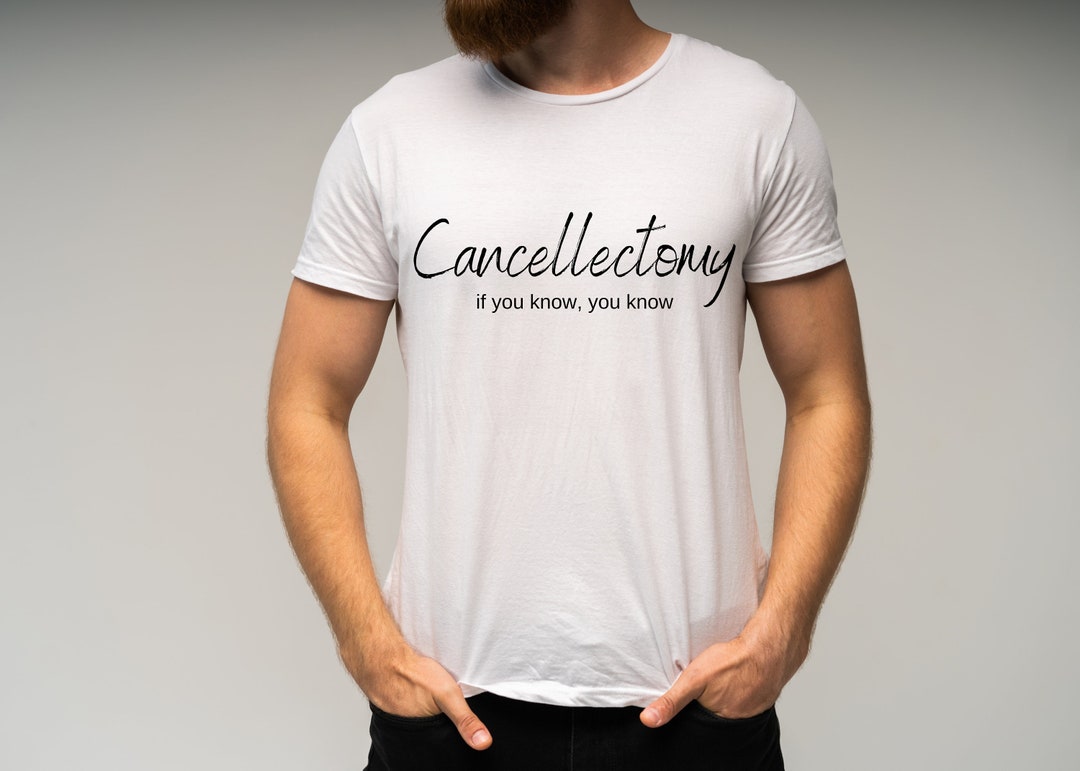 Cancellectomy If You Know You Know Funny Tshirt, Surgical Technologist ...