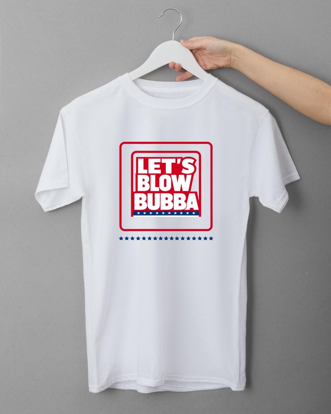 Funny Southern Humor Let's Blow Bubba T-shirt, Redneck Joke Gift ...