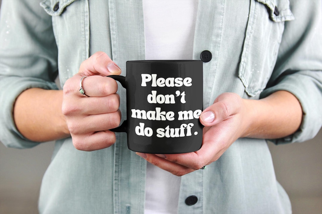 Don't Make Me Do Stuff Funny Quote Mug - Office Gift for Introvert ...