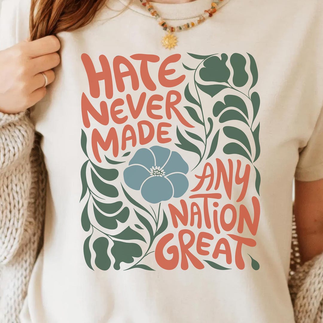 Hate Never Made Any Nation Great PNG - Trendy Floral, Patriotic Shirt ...