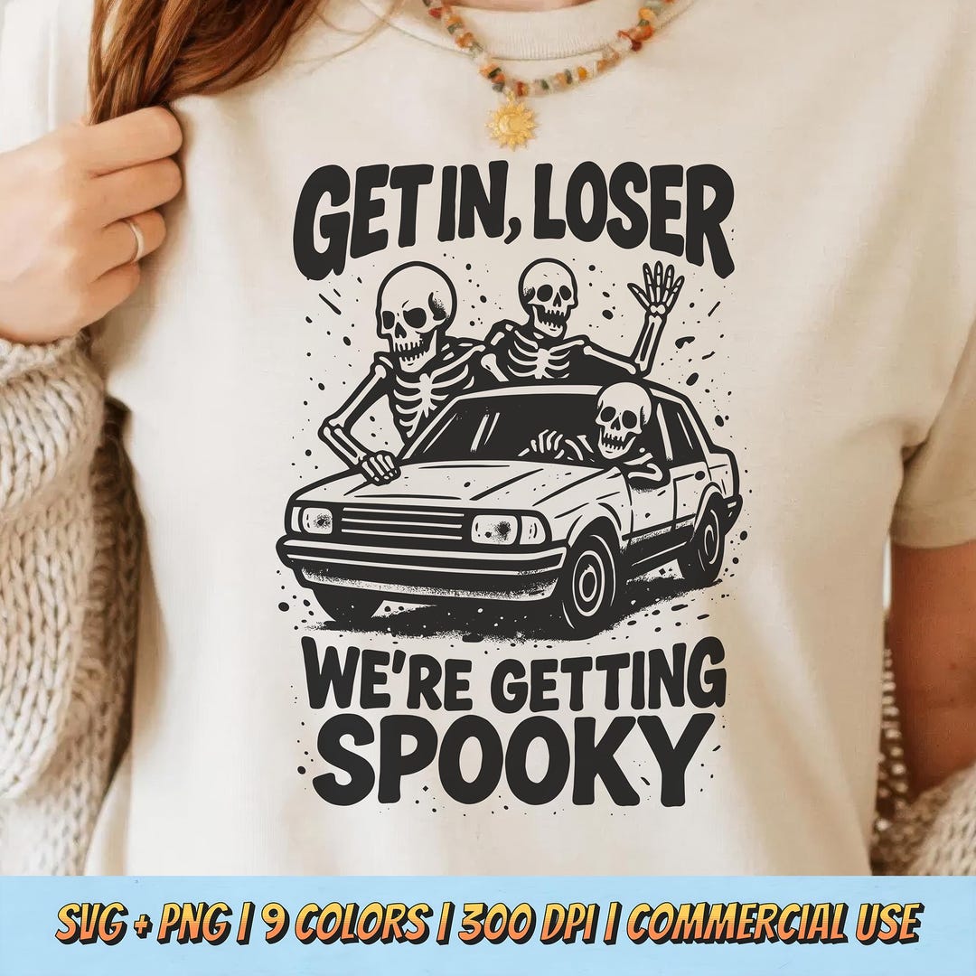 Get in Loser We’re Getting Spooky PNG SVG - Funny Halloween Skeleton ...