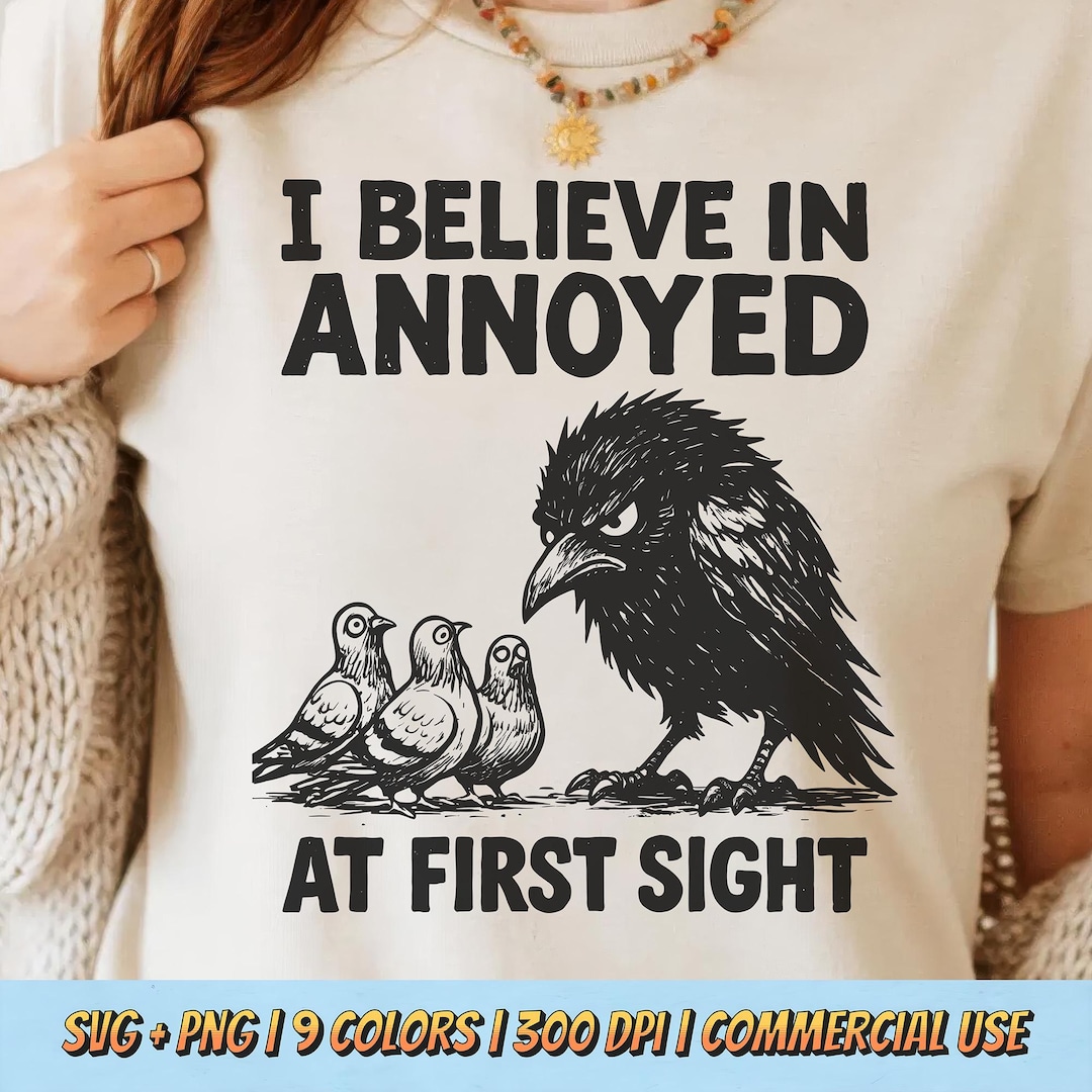I Believe in Annoyed PNG SVG - Sarcastic Quote Graphic Funny Bird ...