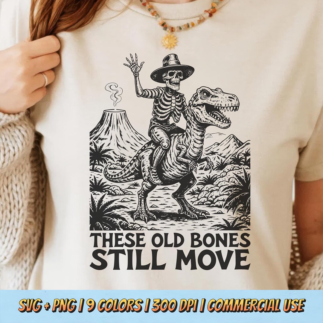 These Old Bones Still Move PNG SVG - Cowboy Skeleton Dinosaur Funny ...