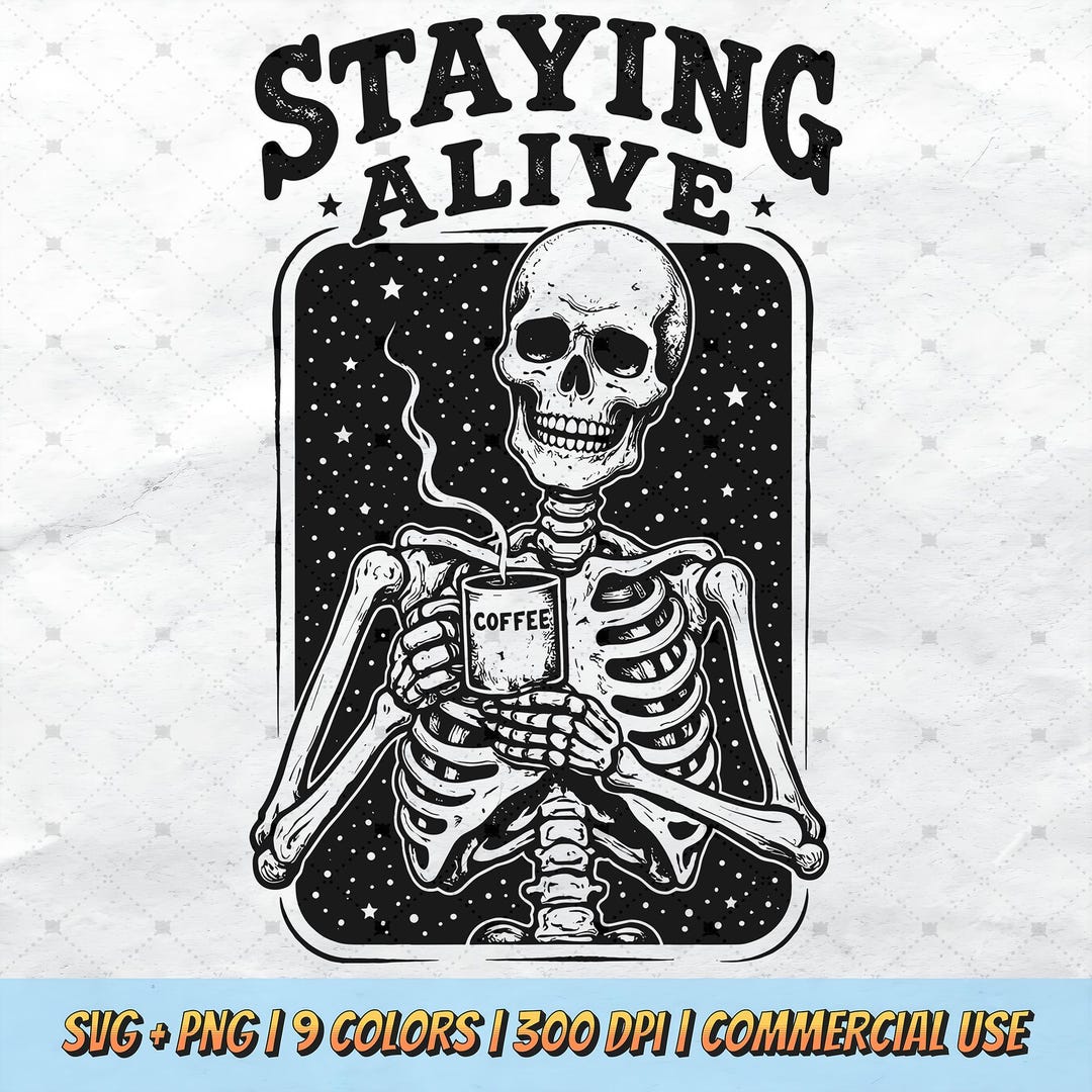 Staying Alive SVG PNG - Skeleton Trendy Coffee Art Retro Funny Humor ...