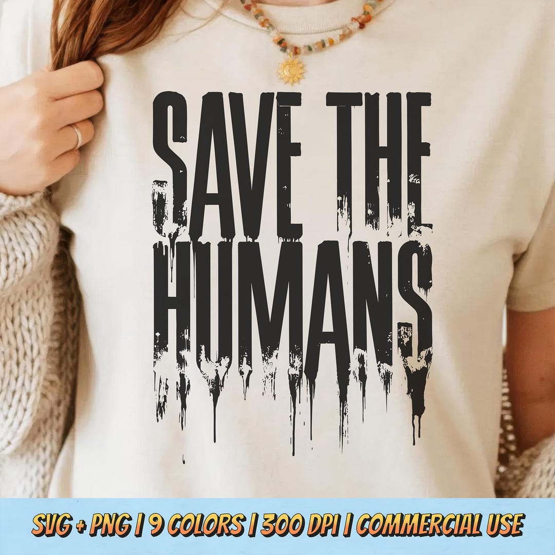 Save the Humans PNG SVG - Ironic Quote Graphic Digital Sublimation ...