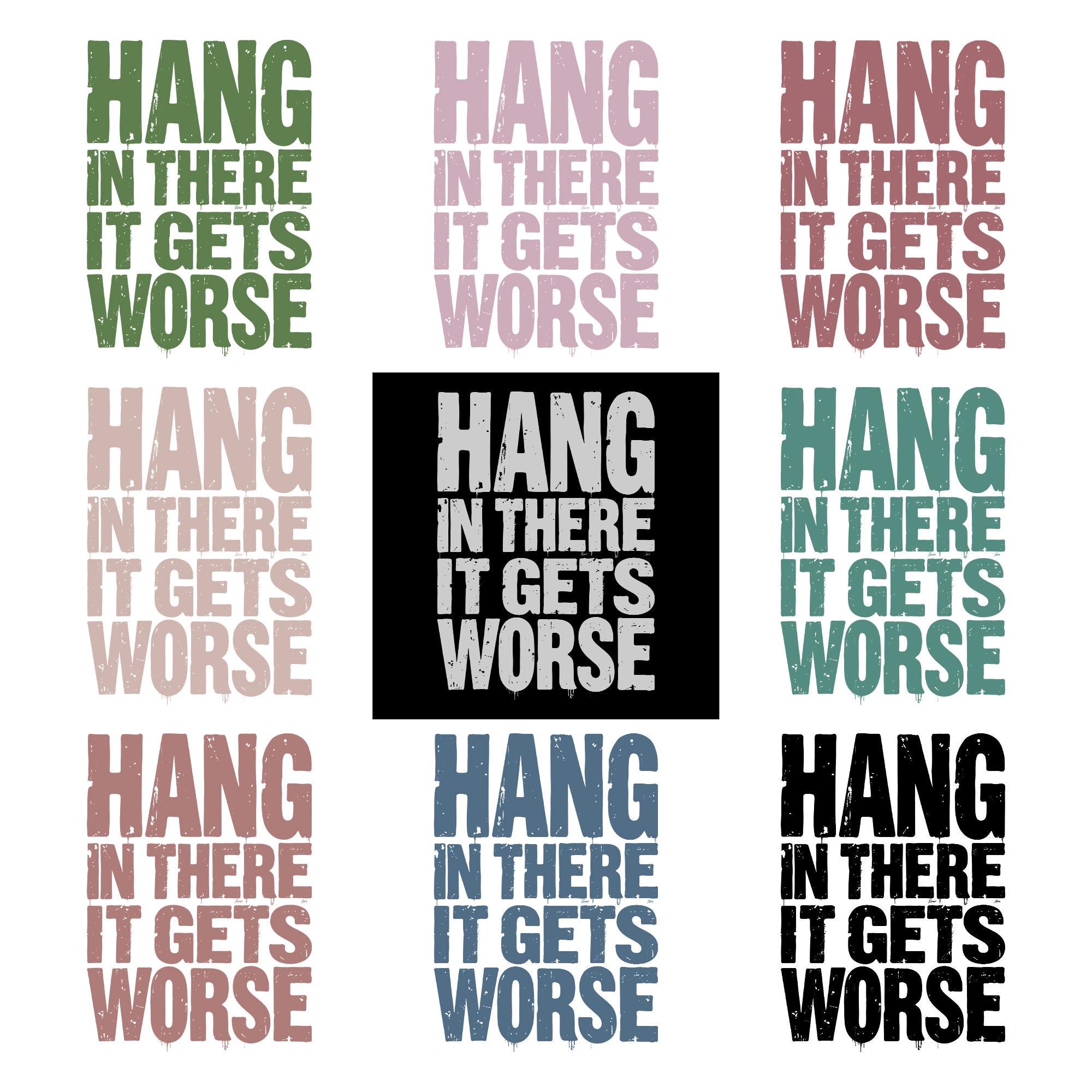 Hang in There It Gets Worse PNG SVG - Sarcastic Quote Digital Graphic ...