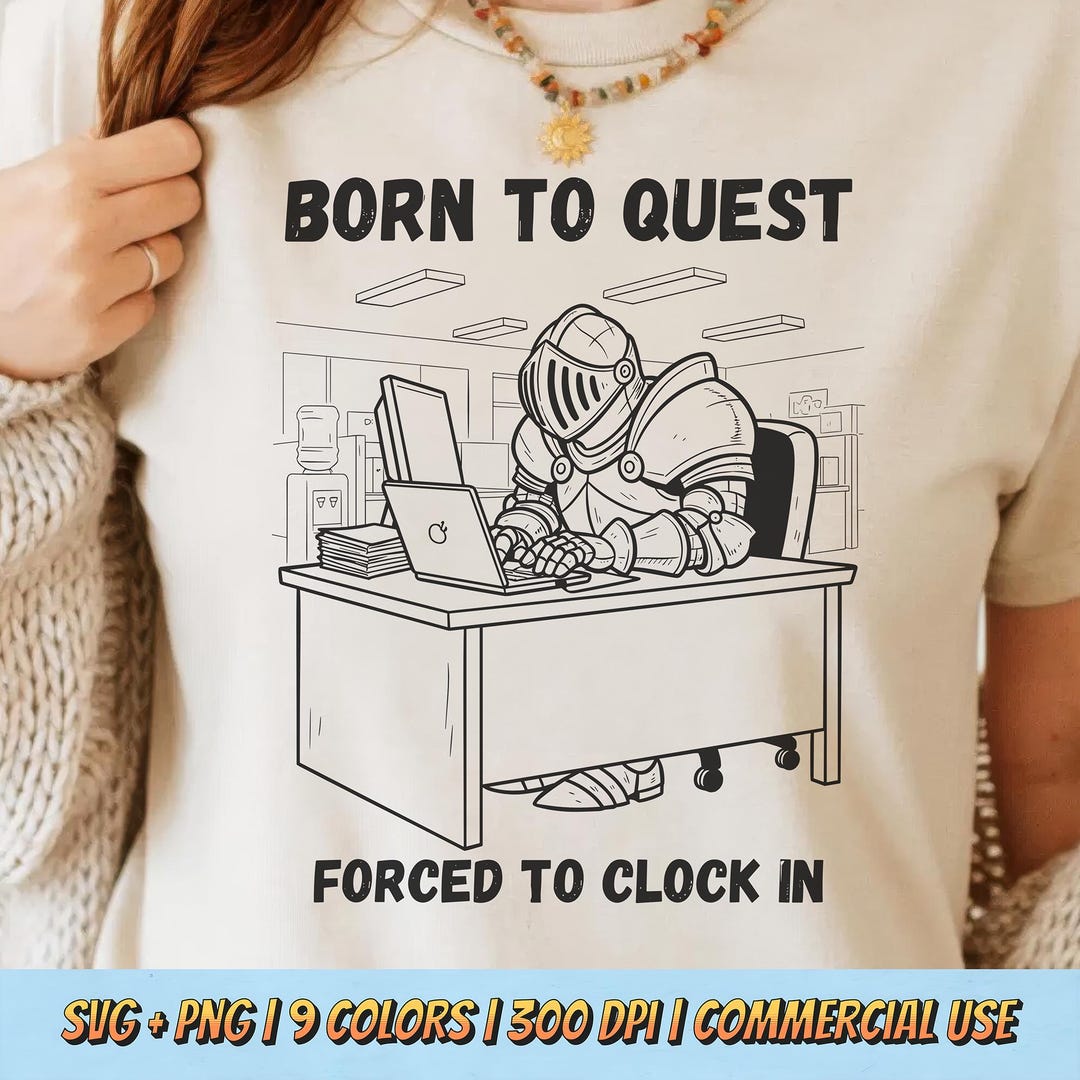 Born to Quest Forced to Clock in PNG SVG - Sarcastic Knight Worker Meme ...
