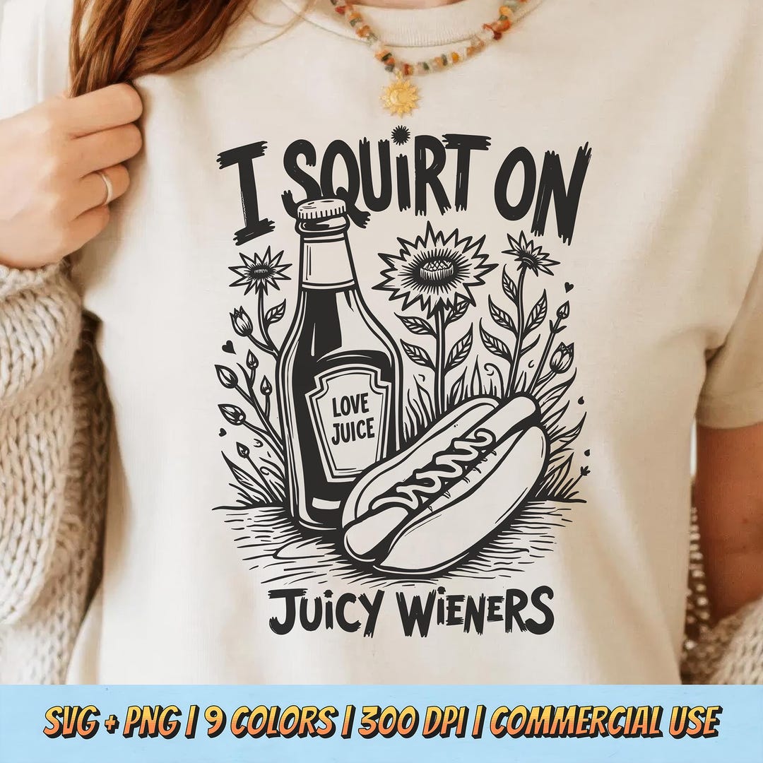 I Squirt on Juicy Wieners PNG SVG - Funny Hot Dog Quote Digital Humor ...