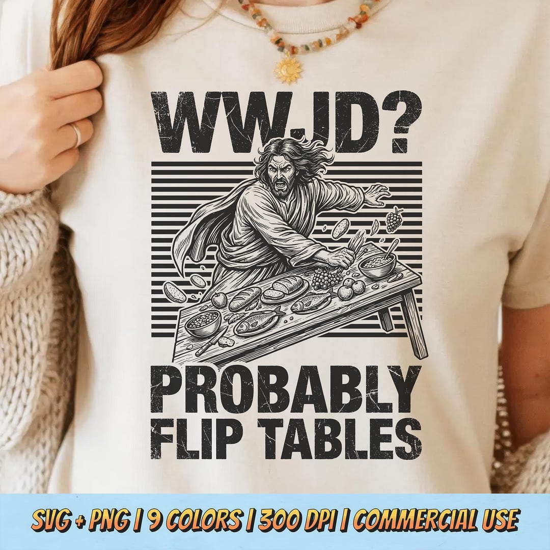 WWJD Probably Flip Tables PNG SVG - Funny Sarcastic Jesus Quote Digital ...