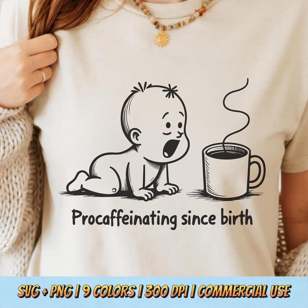 Procaffeinating Since Birth SVG - Funny Coffee Lover PNG, Cute Quote ...