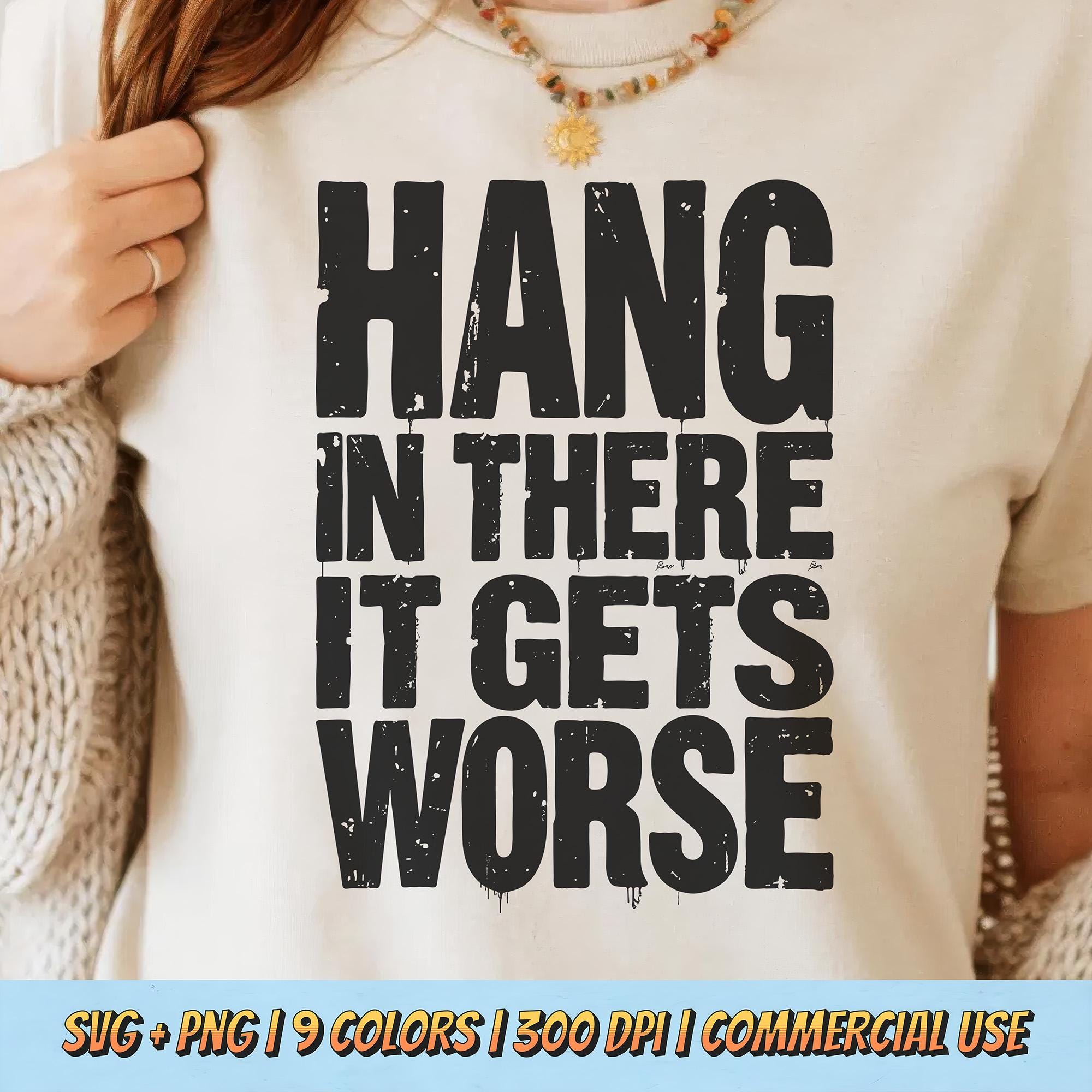 Hang in There It Gets Worse PNG SVG - Sarcastic Quote Digital Graphic ...