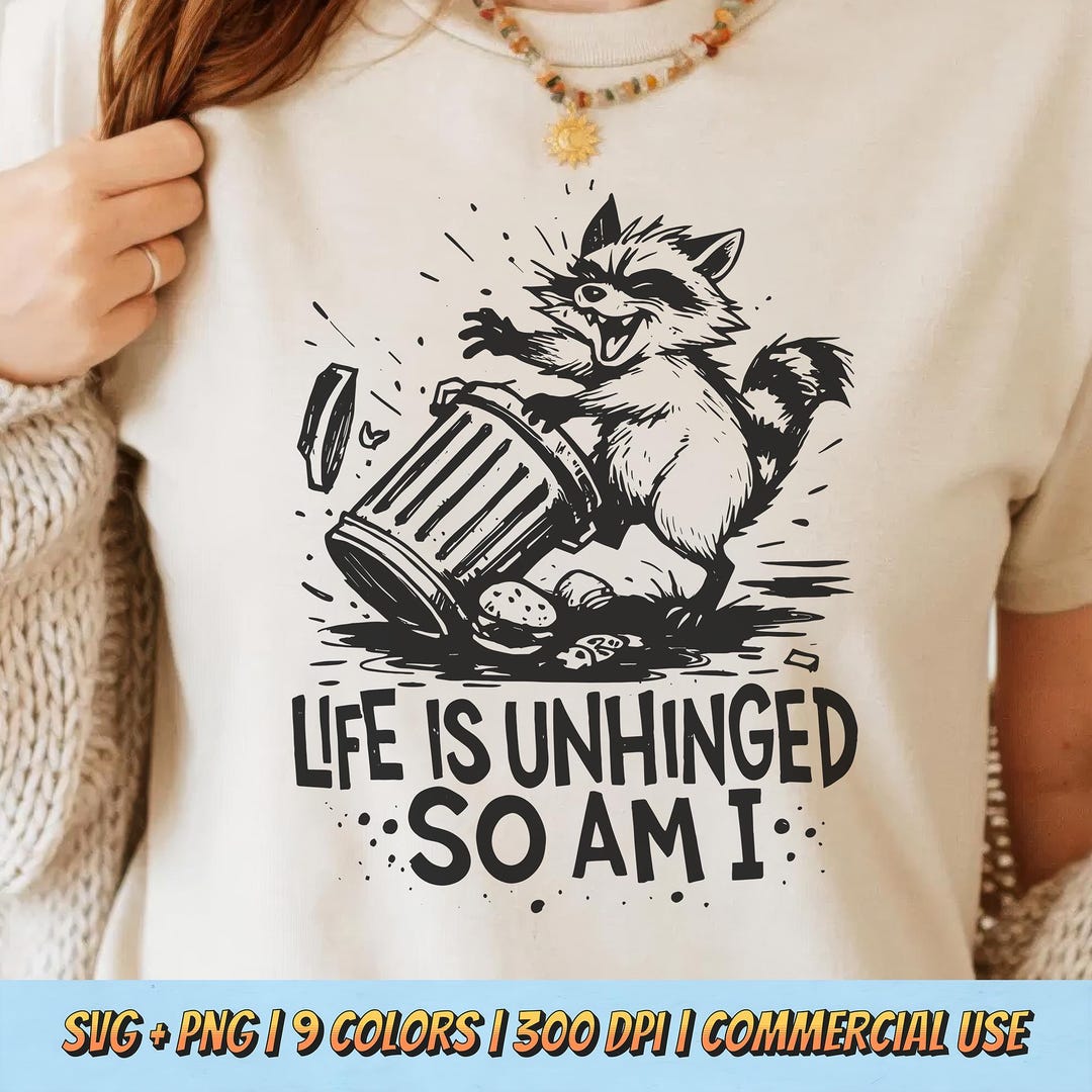 Life is Unhinged so Am I PNG SVG - Funny Raccoon Graphic Sarcastic ...