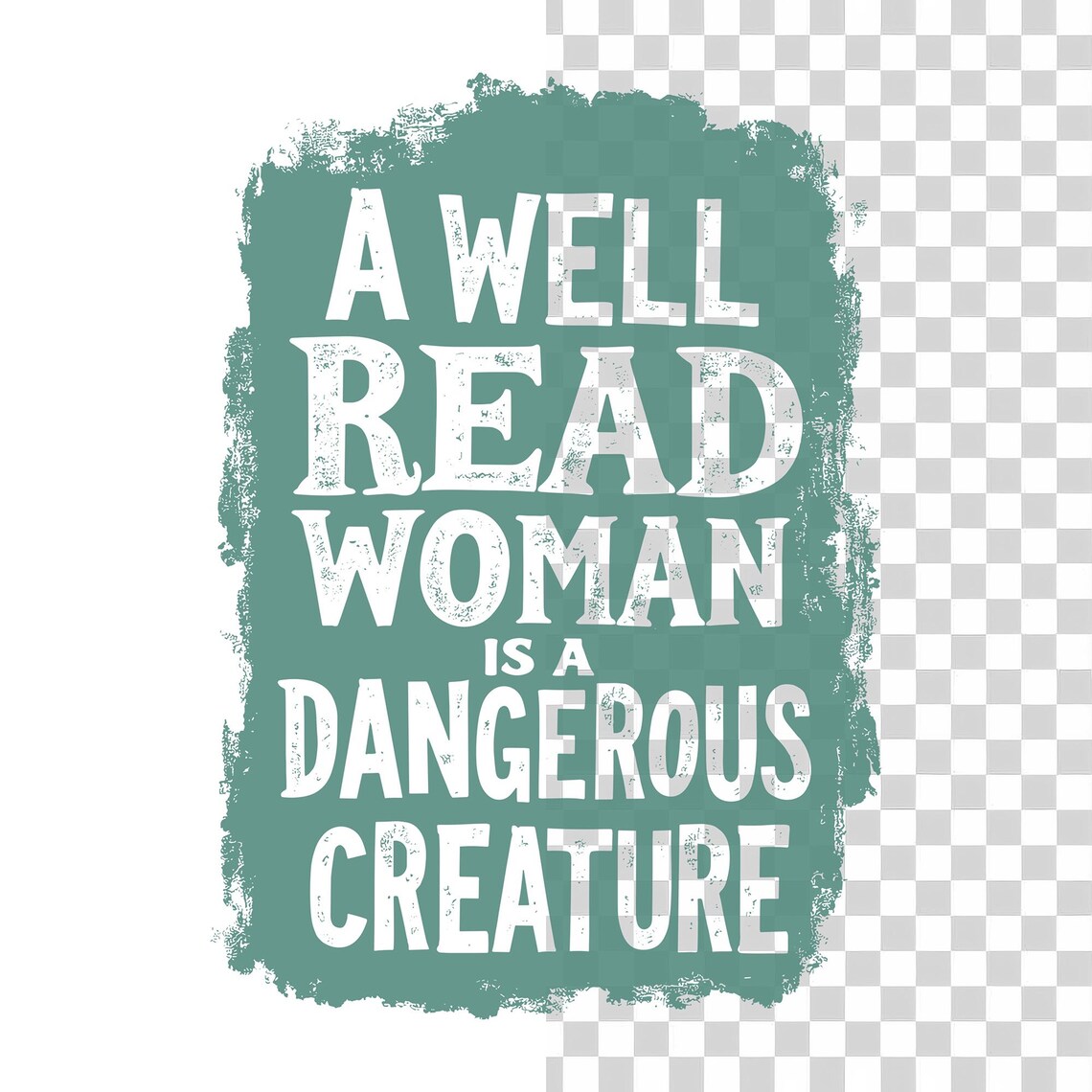 A Well Read Woman is A Dangerous Creature PNG SVG - Powerful Quote ...