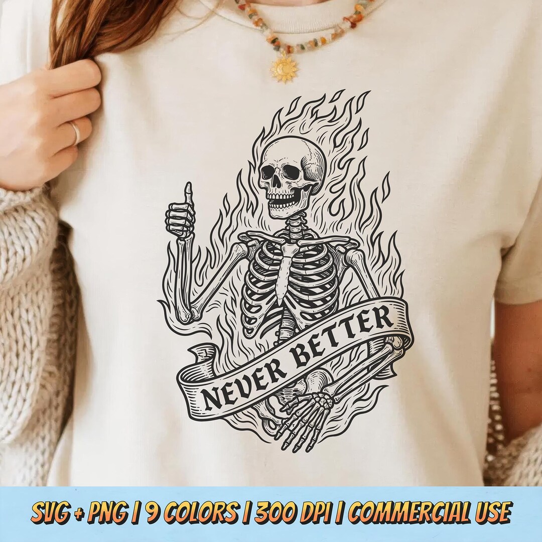 Never Better PNG SVG - Funny Sarcastic Skeleton Quote Dark Humor ...
