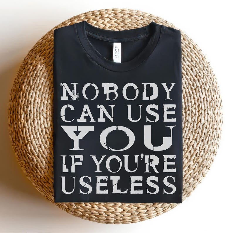 Buy Nobody Can Use You If You’re Useless PNG SVG - Funny Quote Grunge ...