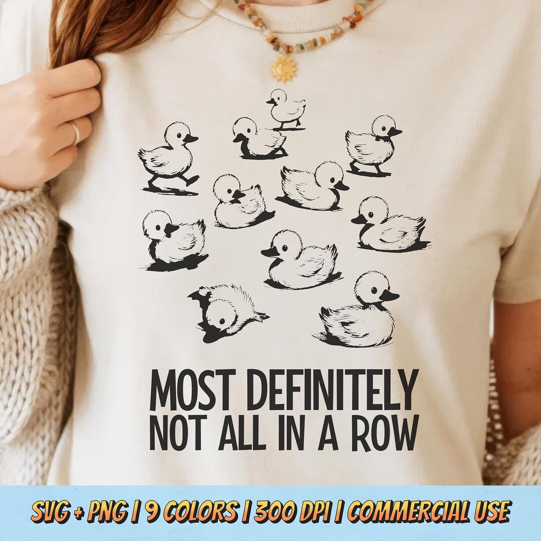 Most Definitely Not All in A Row PNG SVG - Funny Duck Quote Digital ...