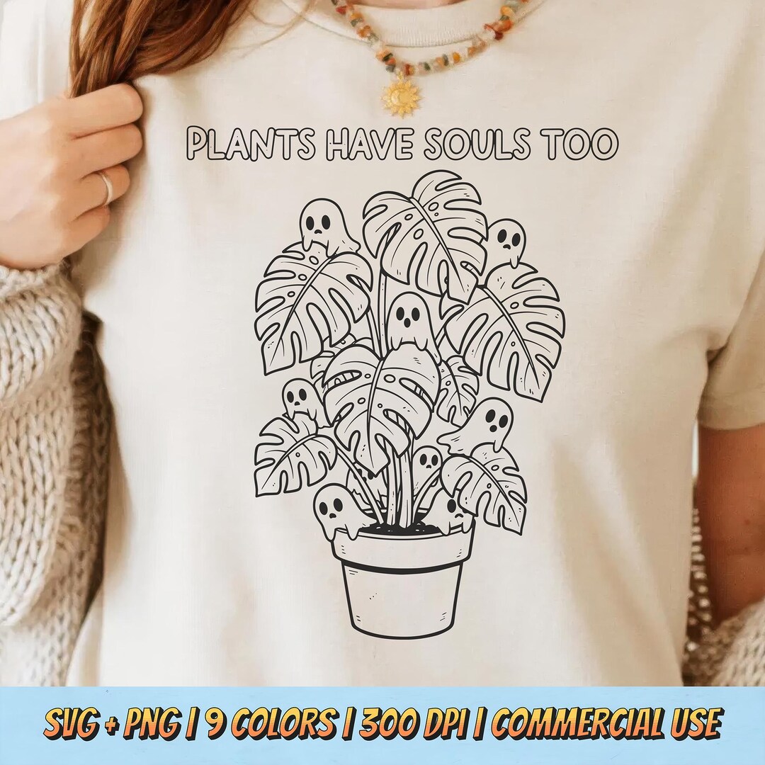 Plants Have Souls Too PNG SVG - Funny Ghost Plant Quote Digital Graphic ...