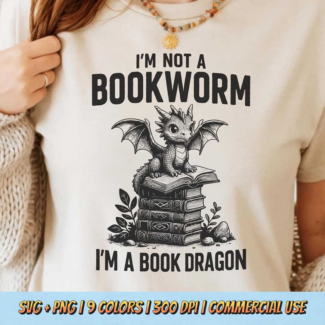 I'm Not A Bookworm Im A Book Dragon PNG SVG - Funny Bookish Art Magical ...