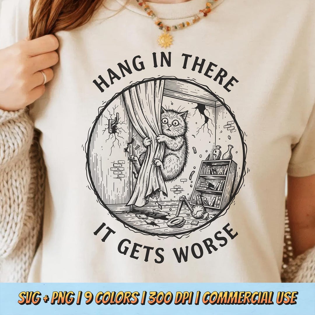 Hang in There It Gets Worse PNG SVG - Funny Cat Quote Digital Graphic ...
