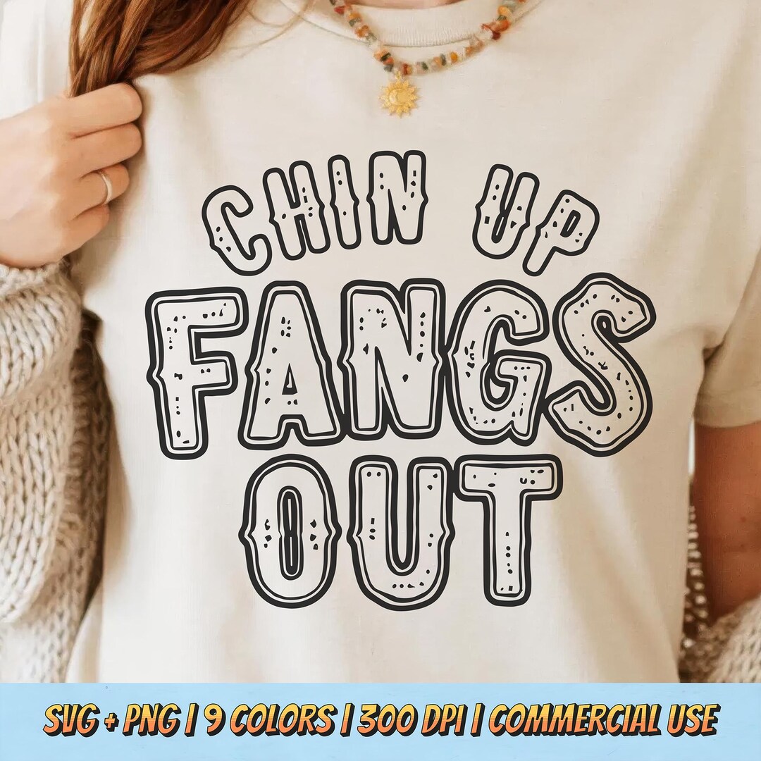 Chin up Fangs Out PNG SVG - Playful Motivational Saying Creepy ...