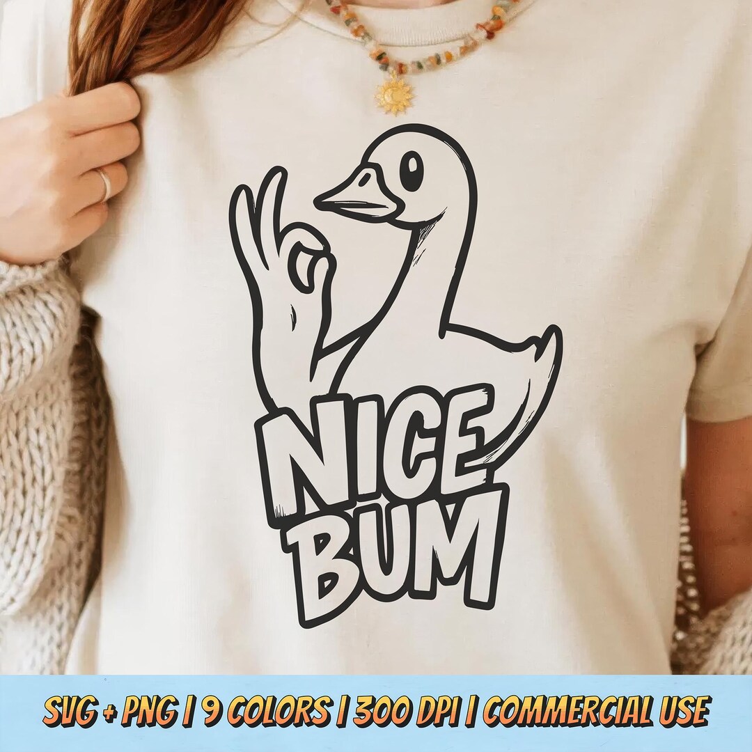 Nice Bum PNG SVG - Funny Goose Quote Digital Download Cute Animal Humor ...