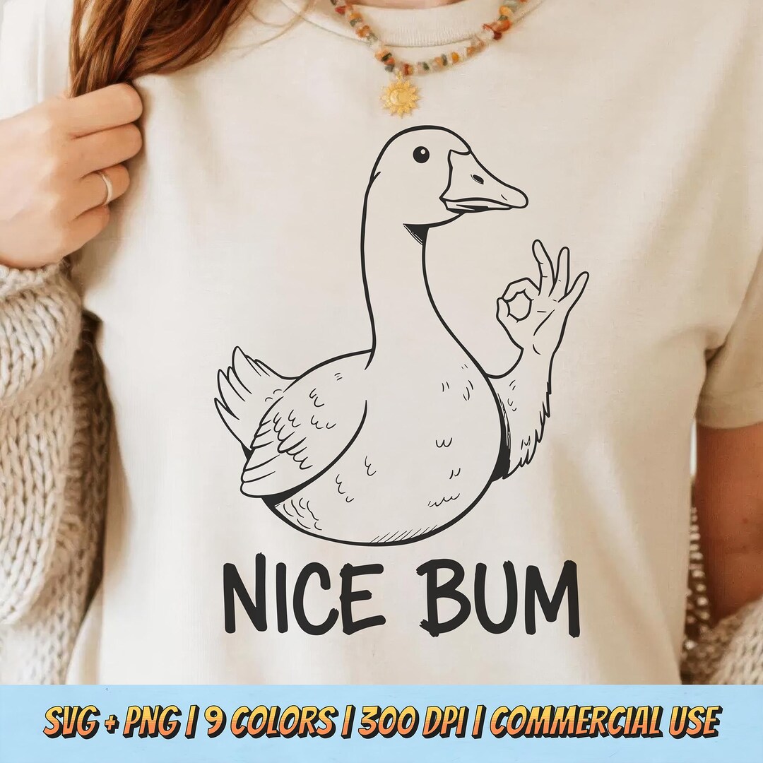 Nice Bum PNG SVG - Funny Goose Quote Digital Graphic Sarcastic Animal ...