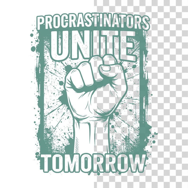 Procrastinators Unite Tomorrow PNG SVG - Funny Sarcastic Protest ...