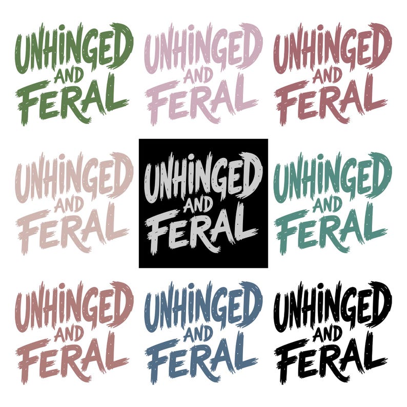 Unhinged and Feral PNG - Feral Vibes, Edgy Phrase, Wild Words, Graphic ...
